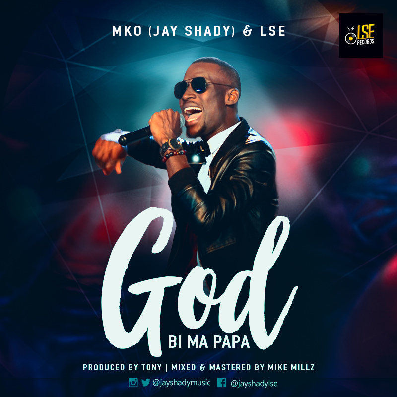 MUSIC: God Bi Ma Papa - Jay Shady (MKO) & LSE