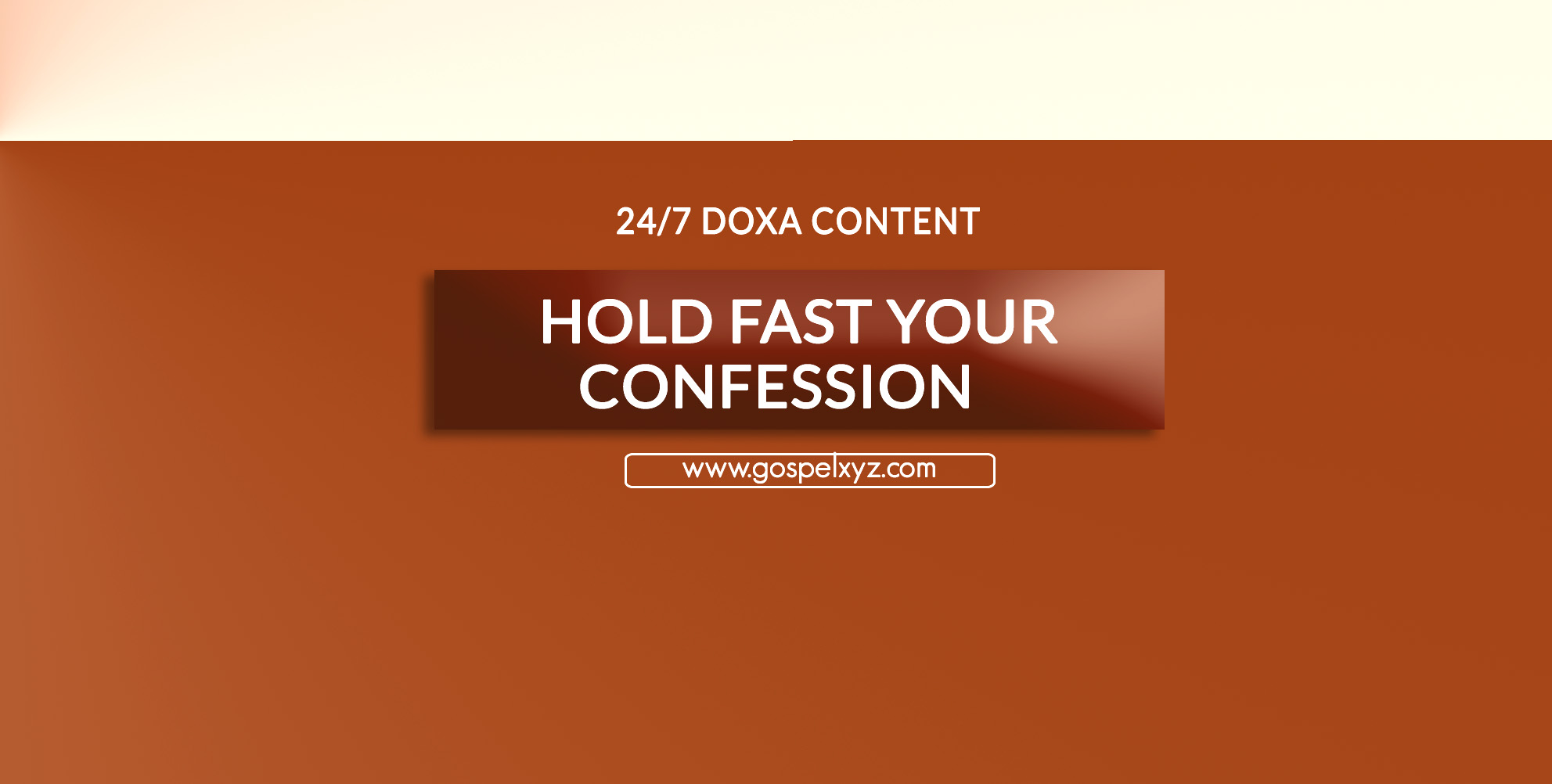 24/7 DOXA Content, 7th June-HOLD FAST YOUR CONFESSION