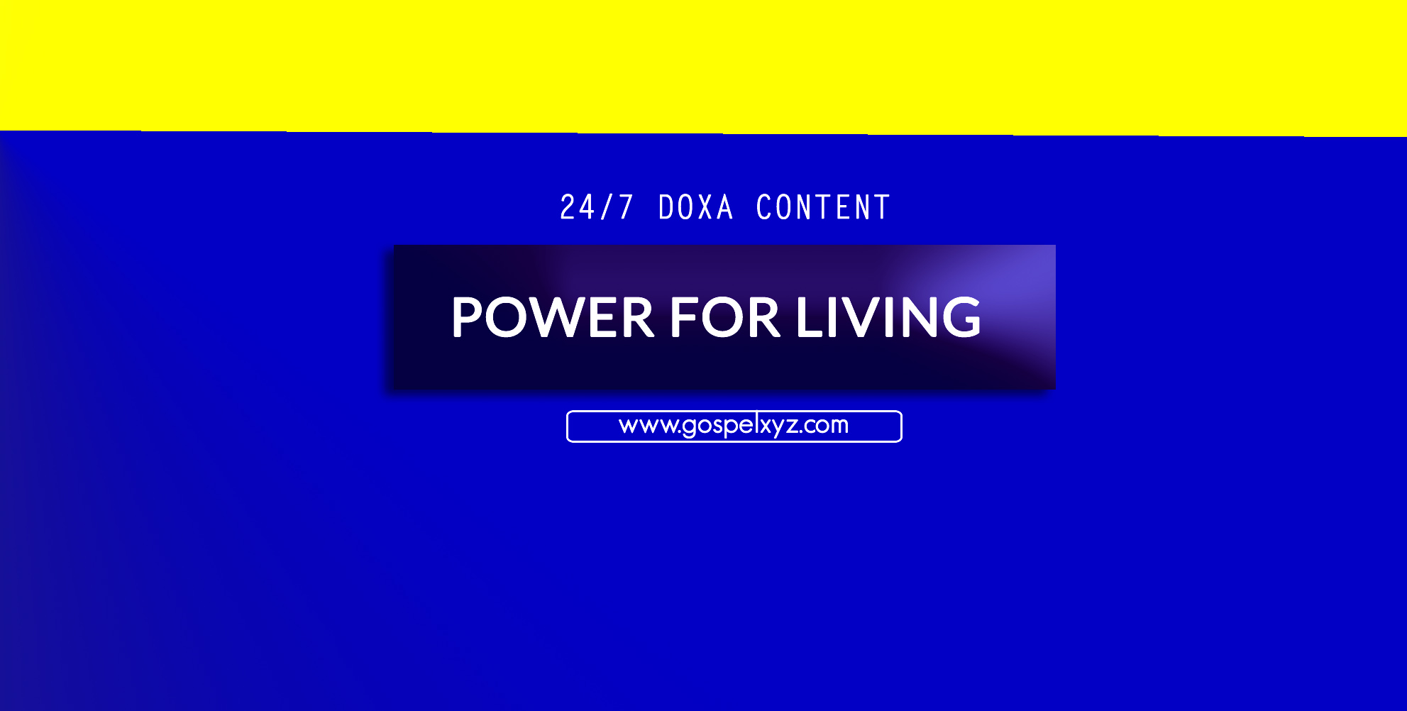 24/7 DOXA Content, 14th June-POWER FOR LIVING