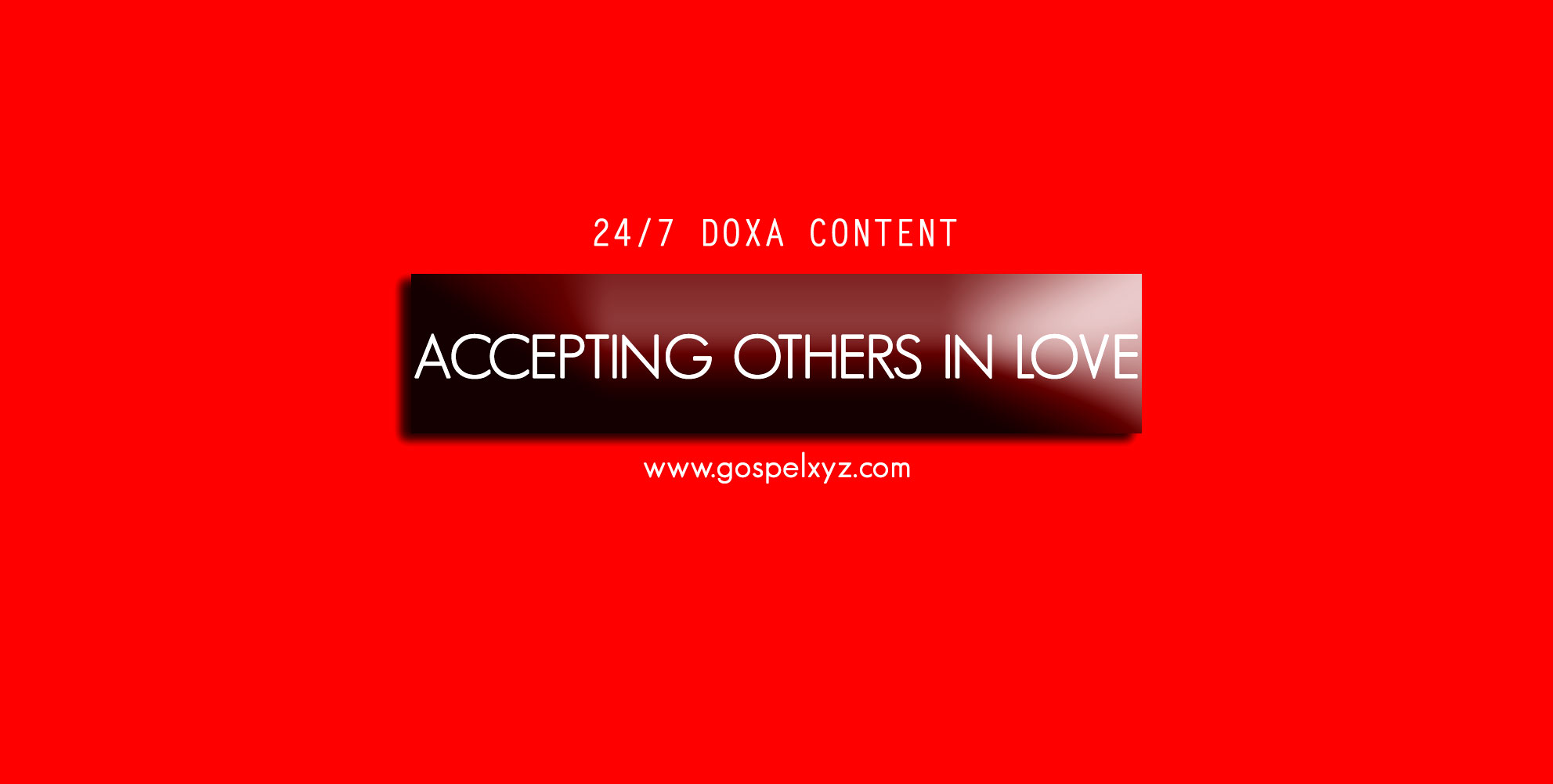 24/7 DOXA Content, 10th September-ACCEPTING OTHERS IN LOVE