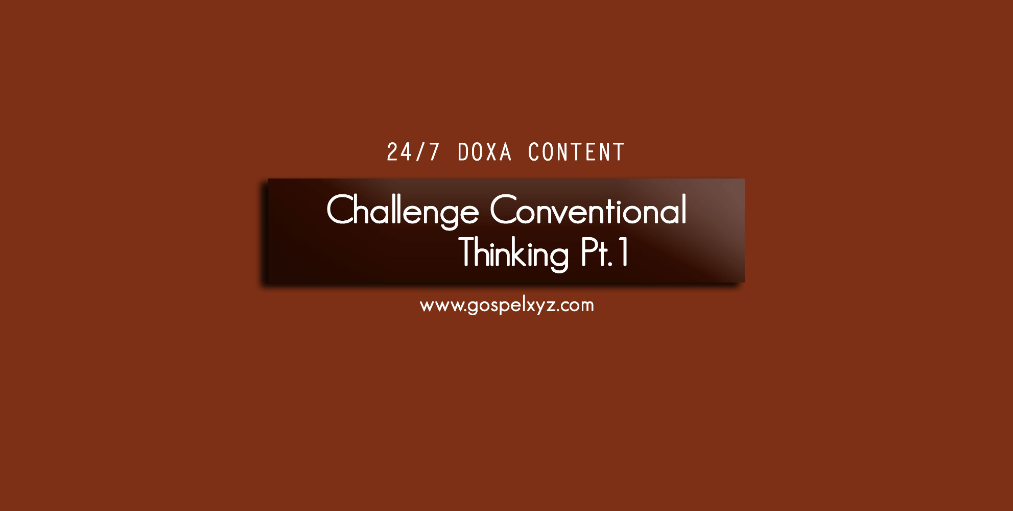 24/7 DOXA Content, 1st November-CHALLENGE CONVENTIONAL THINKING Pt. 1