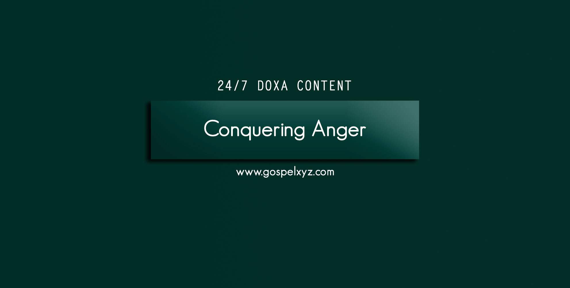 24/7 DOXA Content, 18th November-CONQUERING ANGER – Gospel XYZ