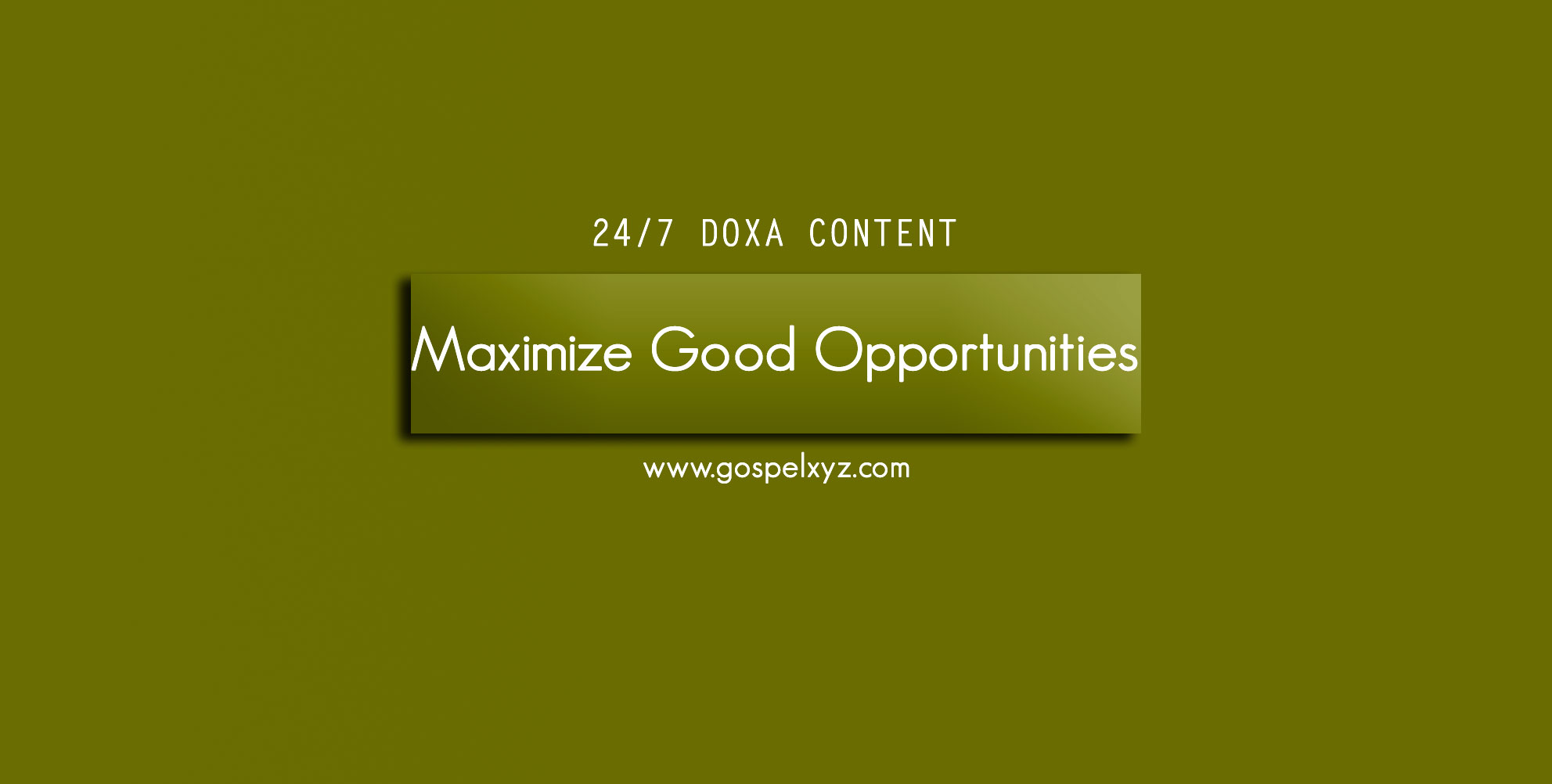 24/7 DOXA Content, 17th November-MAXIMIZE GOOD OPPORTUNITIES