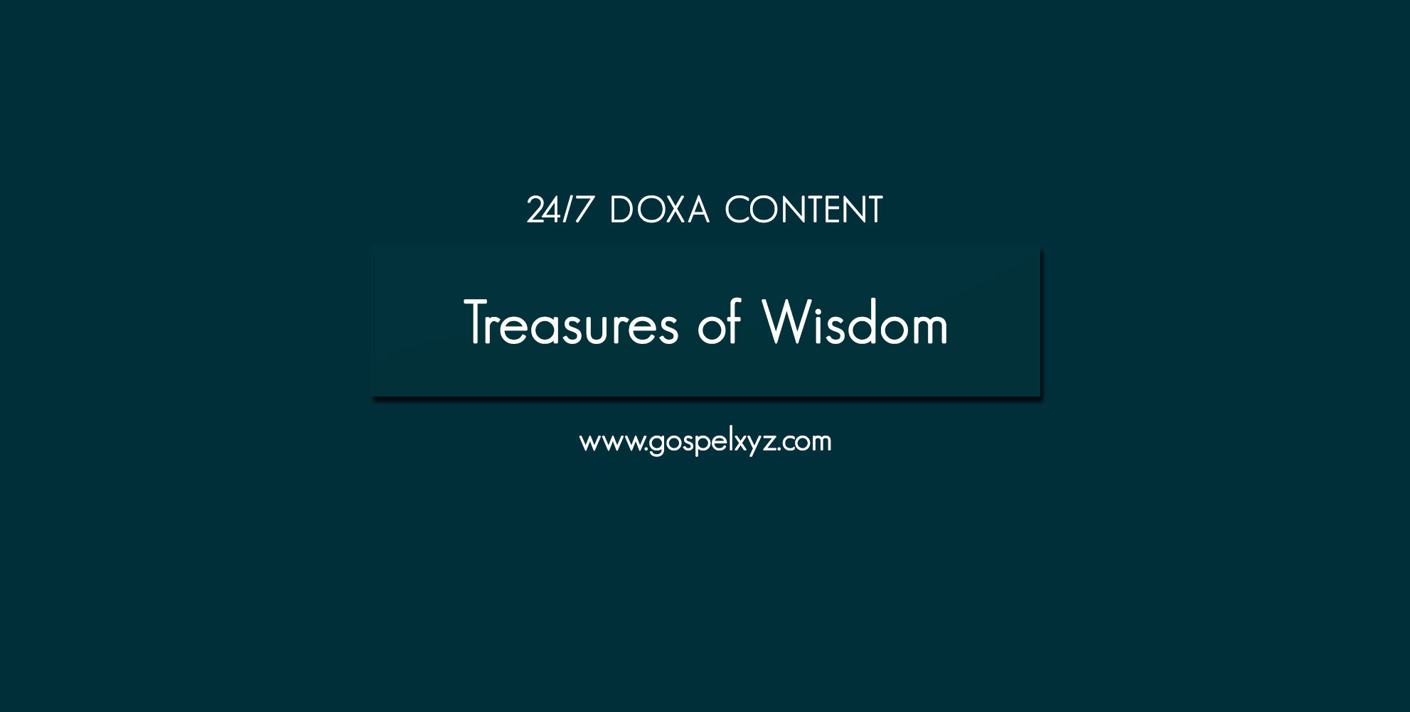 24/7 DOXA Content, 4th December-TREASURES OF WISDOM