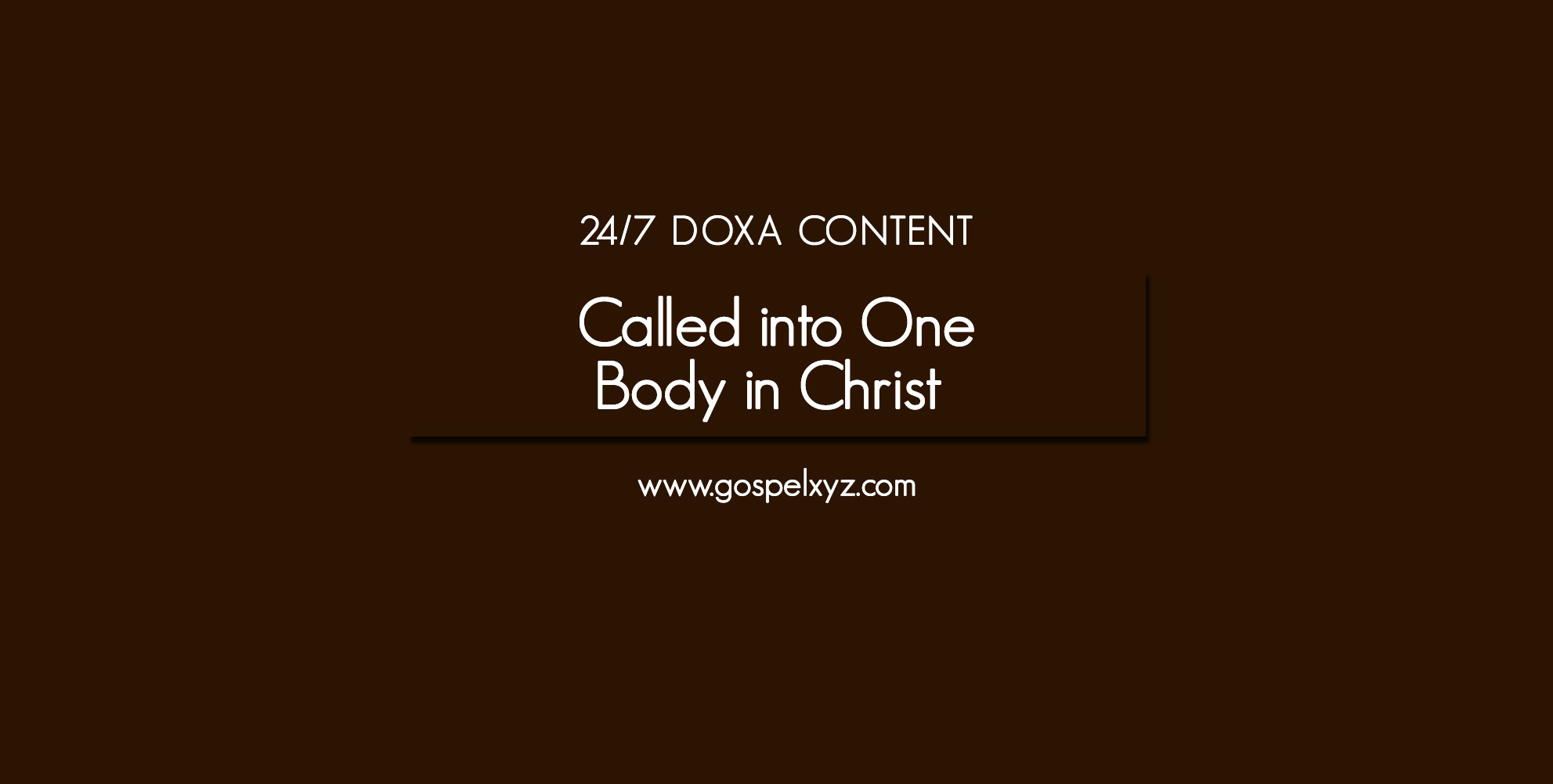 24/7 DOXA Content, 3rd January-CALLED INTO ONE BODY IN CHRIST