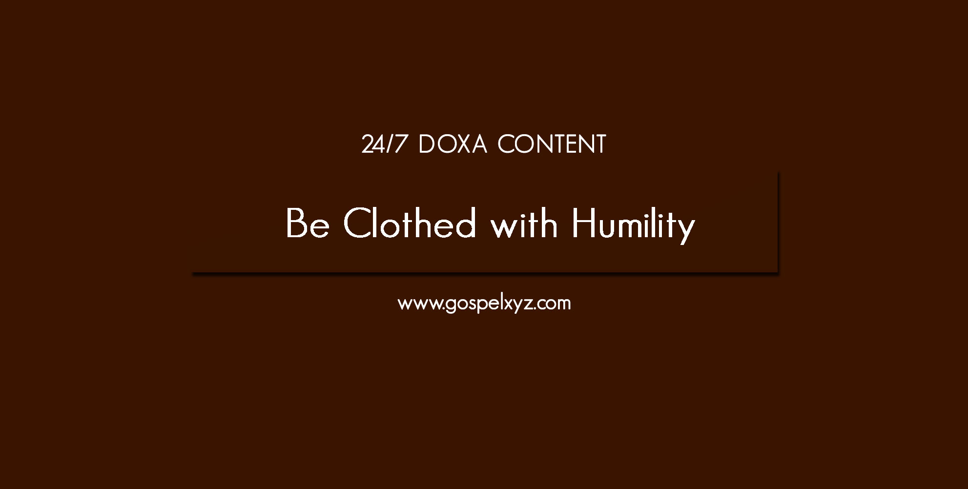 24/7 DOXA Content, 28th September-BE CLOTHED WITH HUMILITY