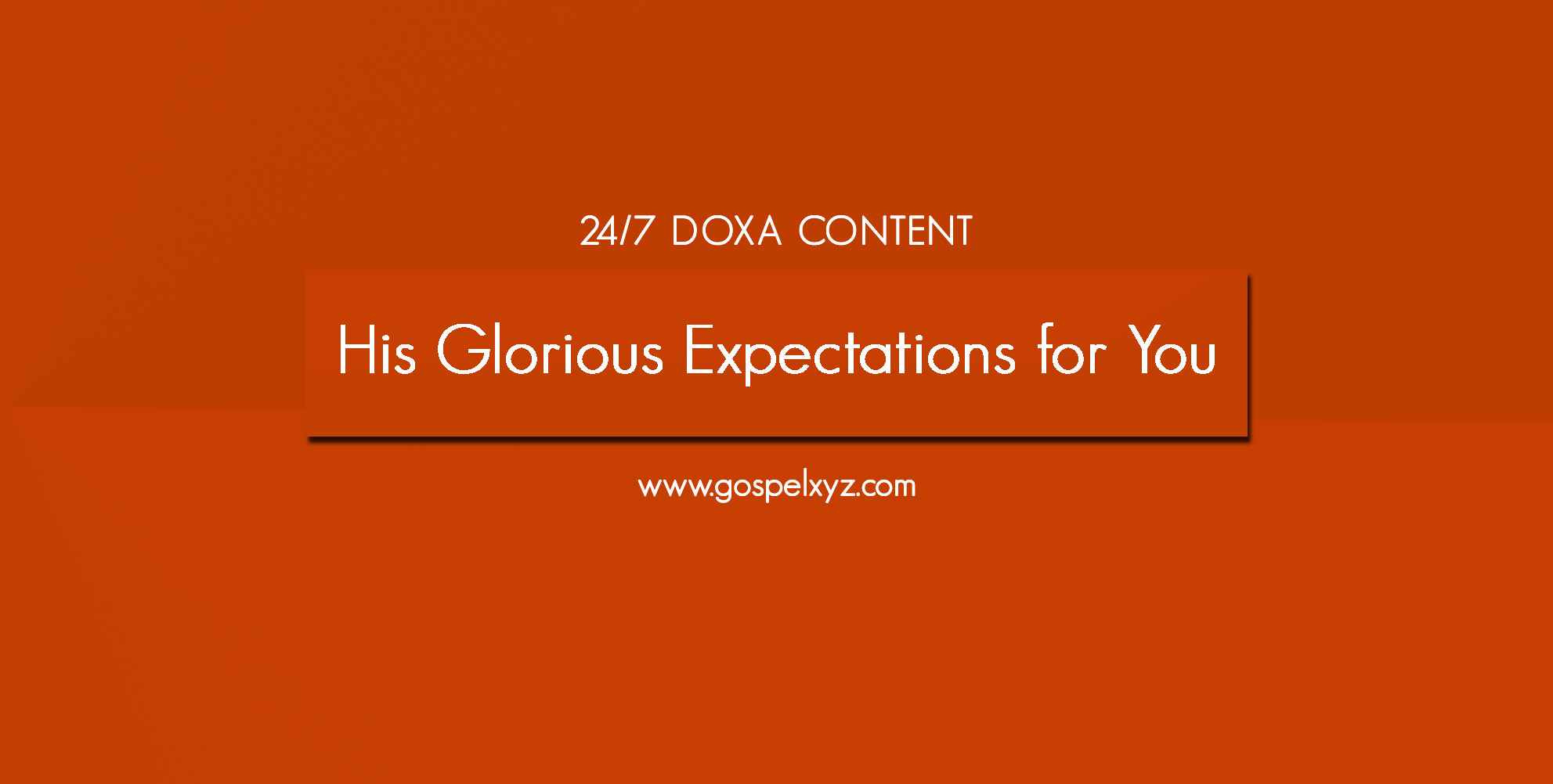 24/7 DOXA Content, 25th October-HIS GLORIOUS EXPECTATIONS FOR YOU