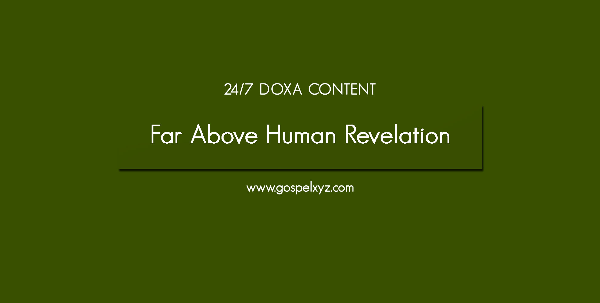 24/7 DOXA Content, 24th November-FAR ABOVE HUMAN REVELATION