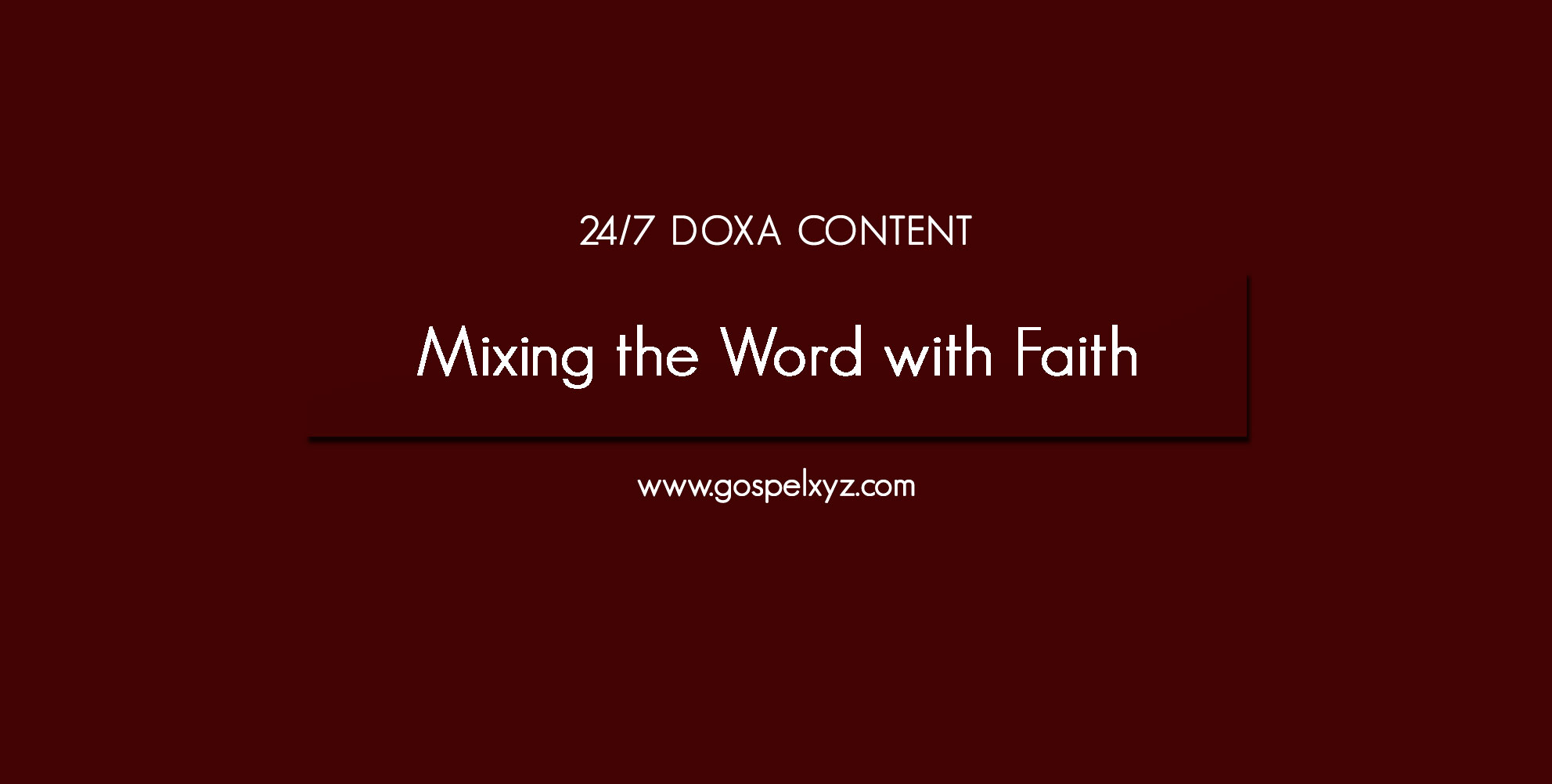 24/7 DOXA Content, 30th November-MIXING THE WORD WITH FAITH