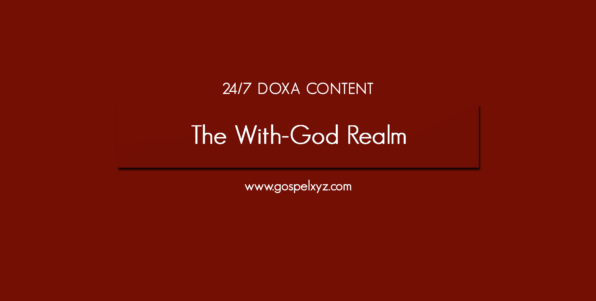 24/7 DOXA Content, 21st December-THE WITH-GOD REALM
