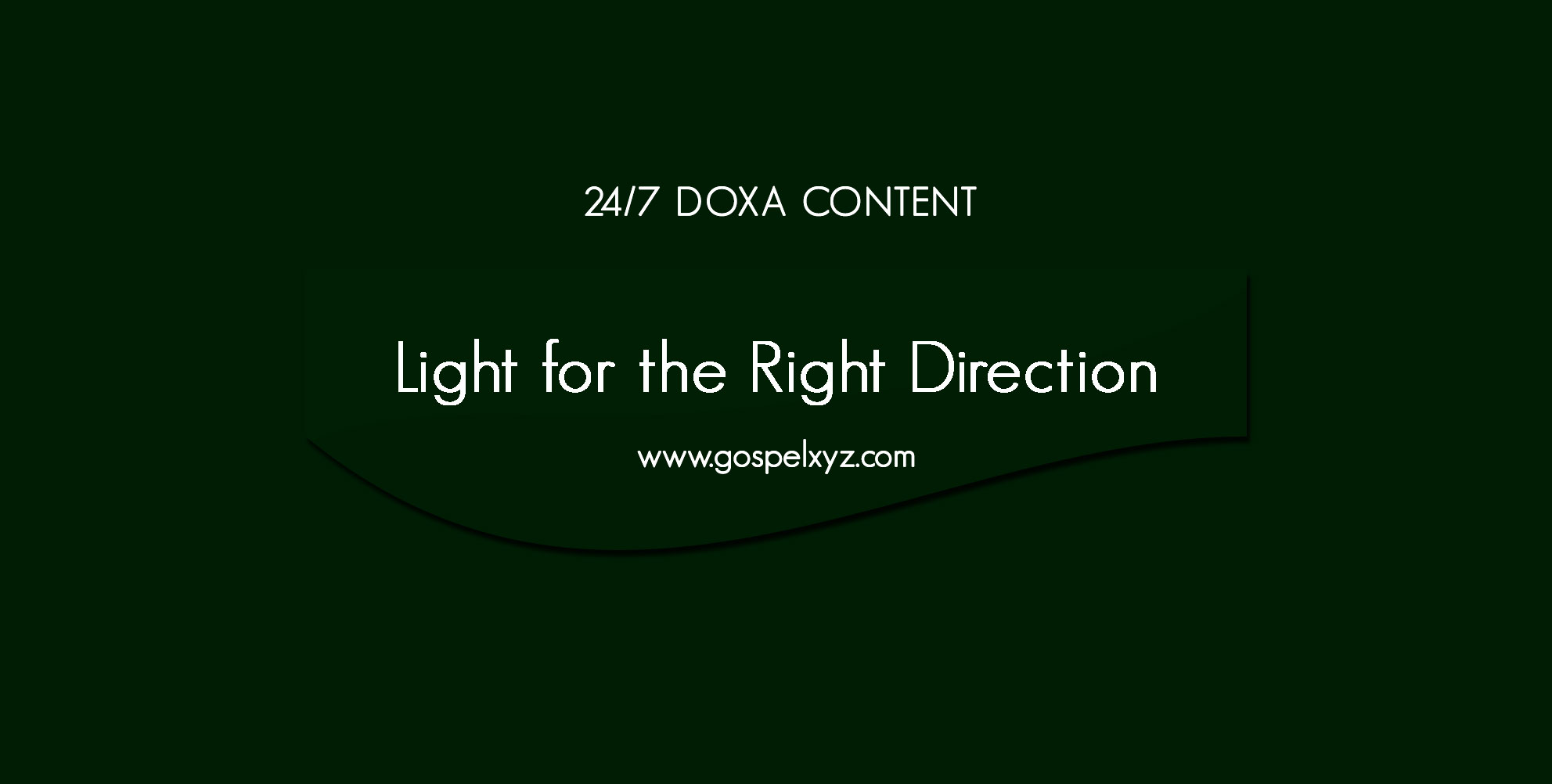 24/7 DOXA Content, 16th May-LIGHT FOR THE RIGHT DIRECTION