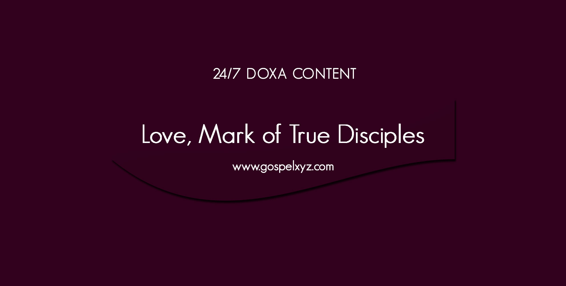 24/7 DOXA Content, 16th June-LOVE, MARK OF TRUE DISCIPLES
