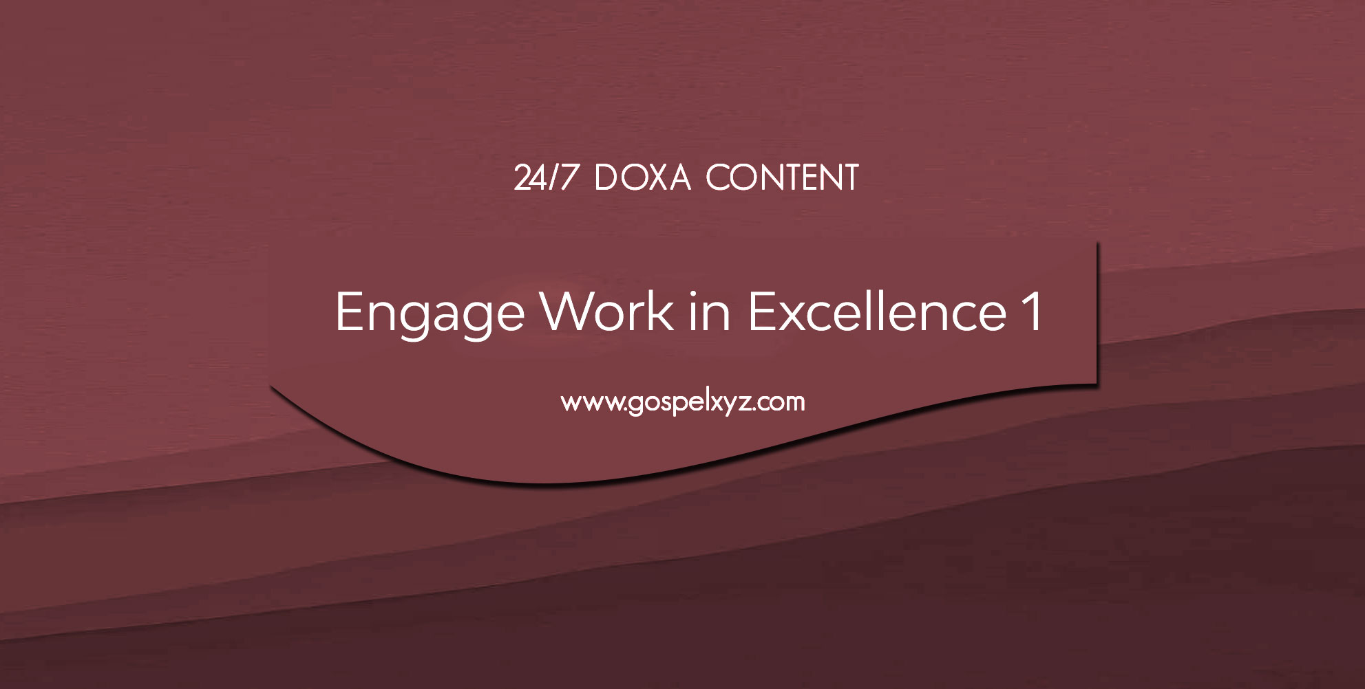 24/7 DOXA Content, 27th June-ENGAGE WORK IN EXCELLENCE Pt.1