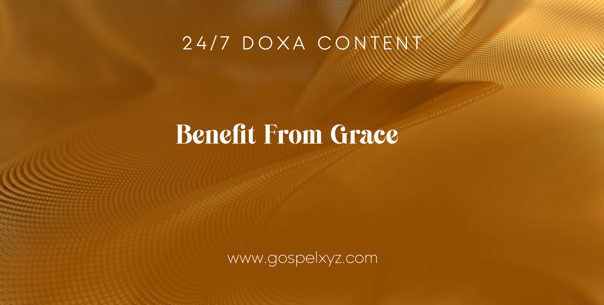 24/7 DOXA Content, 16th November-BENEFITING FROM GRACE